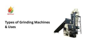 Different Types of Grinding Machines & Uses